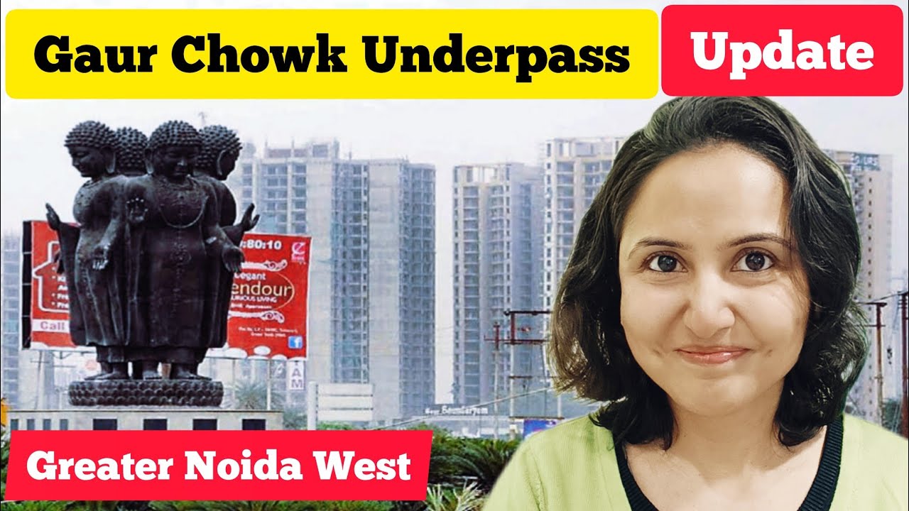 Gaur Chowk Underpass Update, Greater Noida West | Char Murti Gol ...