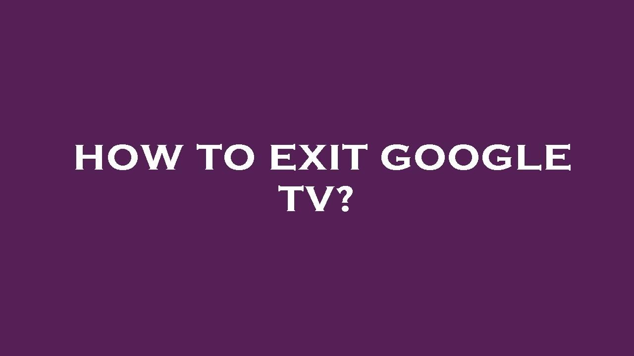 How to exit google tv? - YouTube