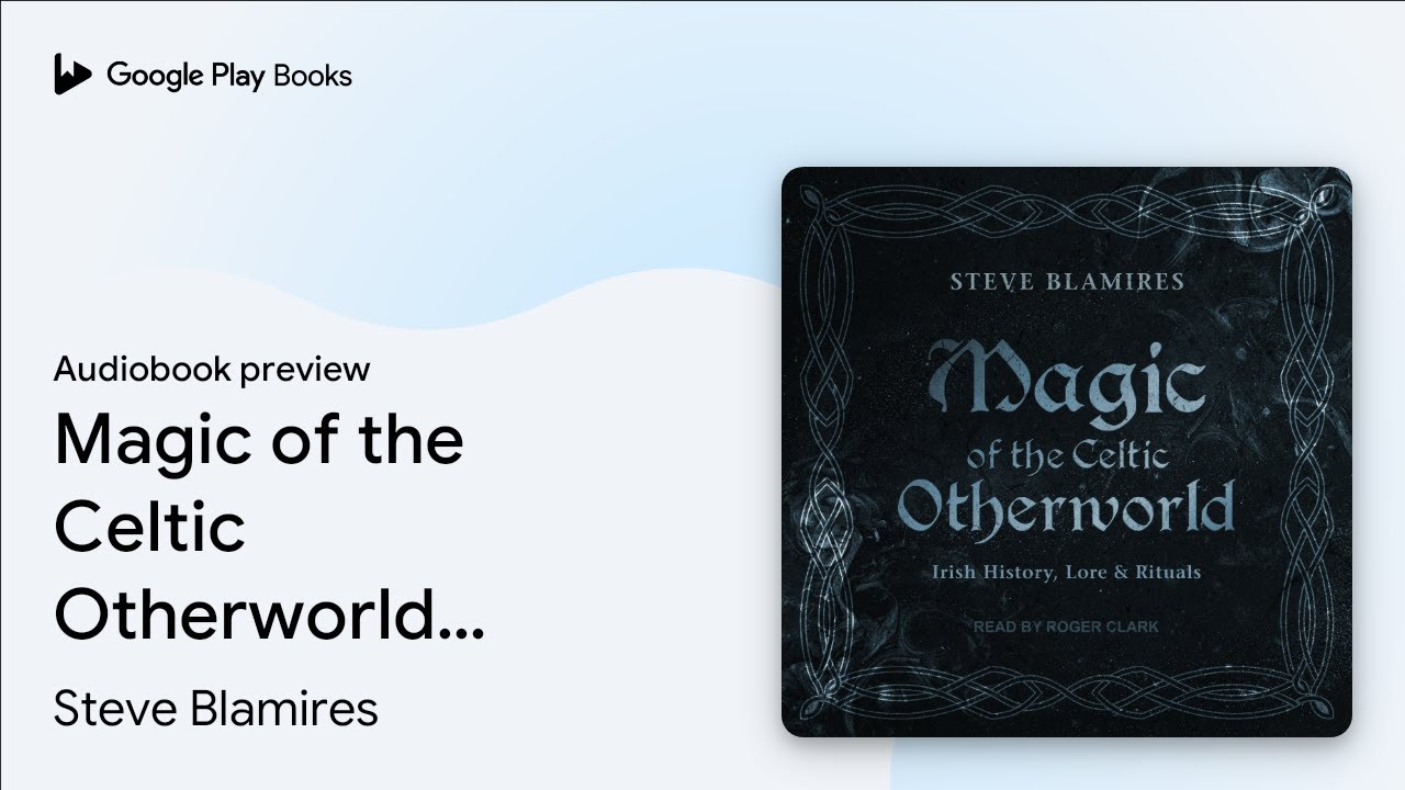 Magic of the Celtic Otherworld: Irish History,… by Steve Blamires ...