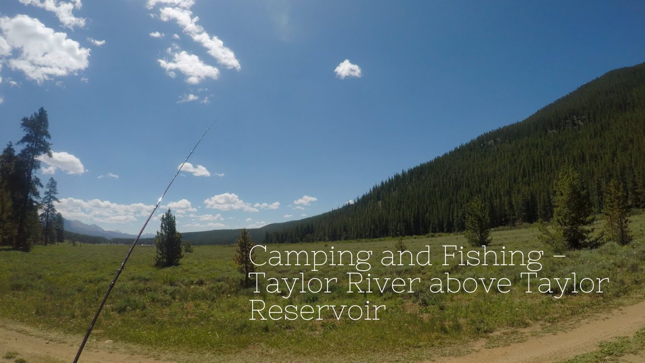 Dispersed Camping and Fishing the Taylor River above Taylor Reservoir ...