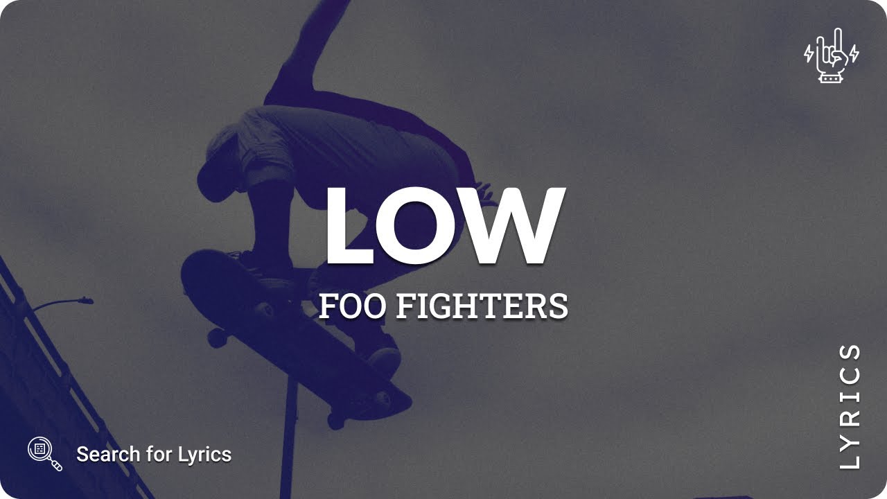 Foo Fighters - Low (Lyrics for Desktop) - YouTube