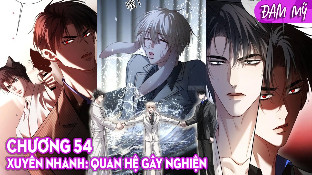 CHAP 54 | XUYÊN NHANH: QUAN HỆ GÂY NGHIỆN | TRUYỆN TRANH ĐAM MỸ - YouTube