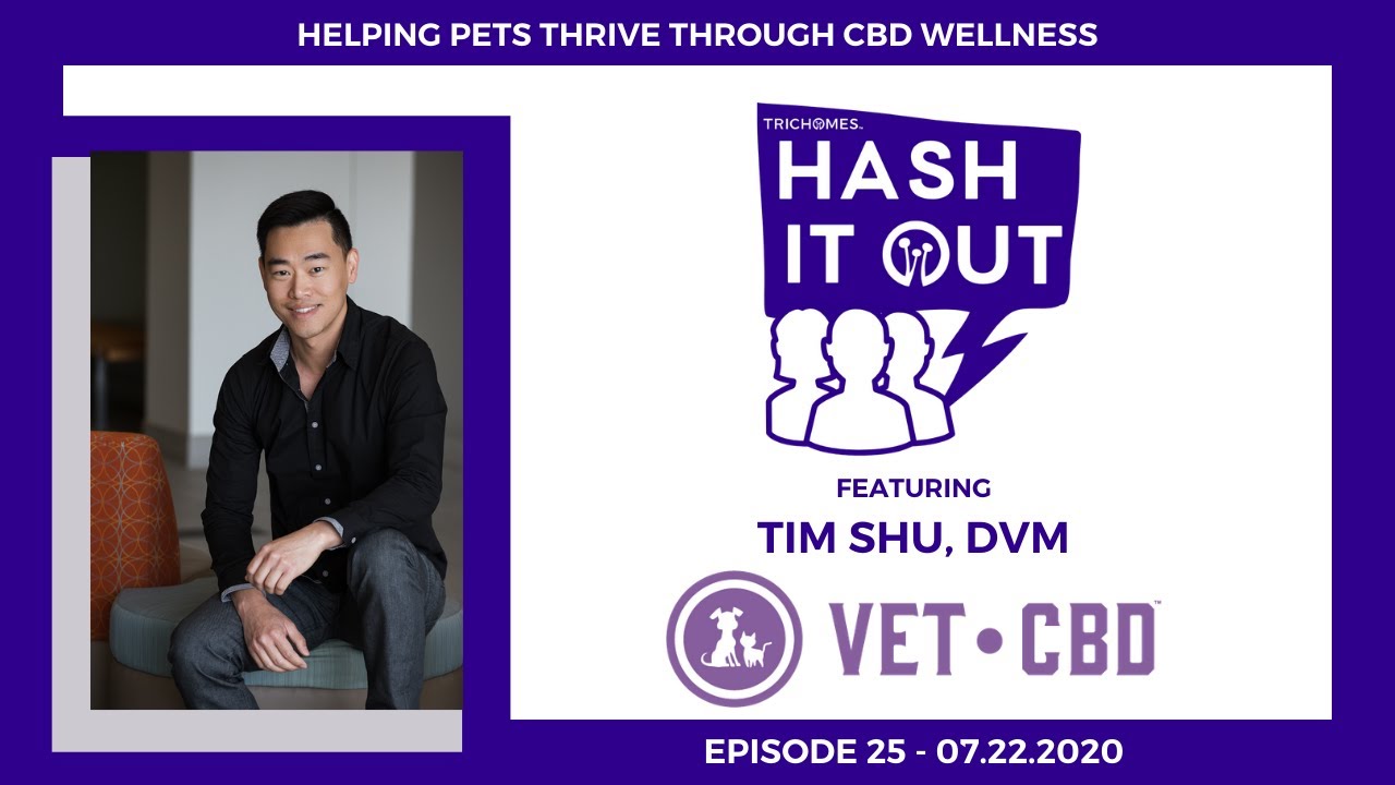 HELPING PETS THRIVE THROUGH CBD WELLNESS - HASH IT OUT WITH DR. TIM SHU ...