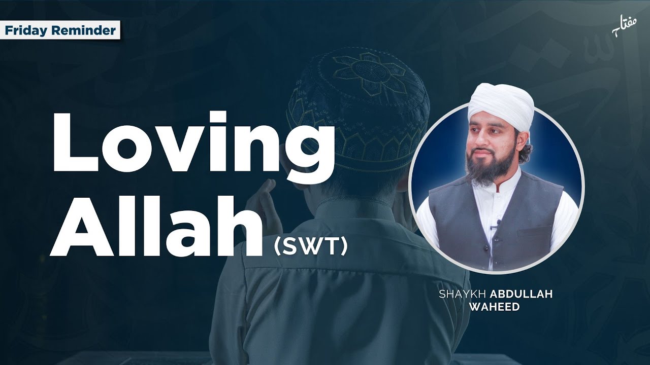 Loving Allah (SWT) | Shaykh Abdullah Waheed | Friday Khutbah - YouTube