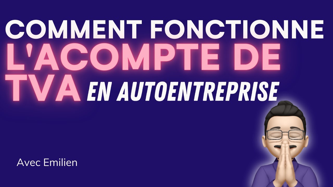 Fonctionnement de l'acompte de TVA pour un auto entrepreneur - YouTube