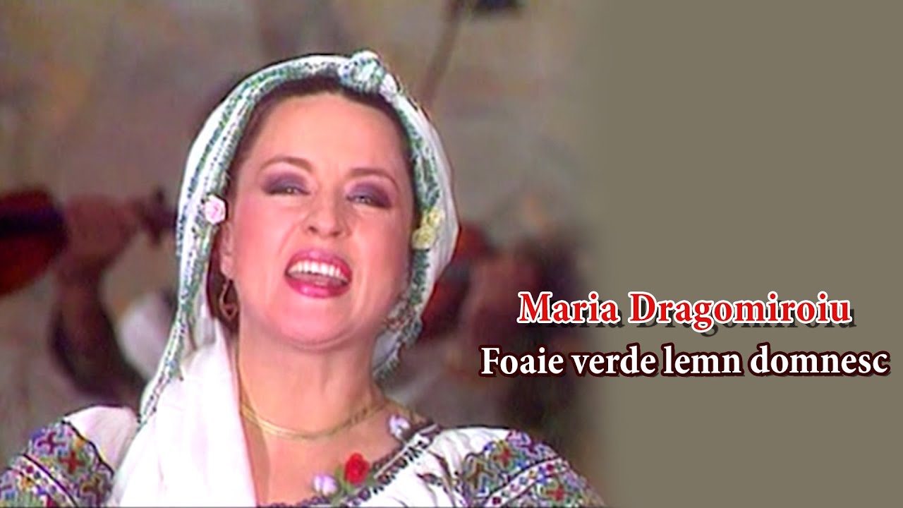 Maria Dragomiroiu - Foaie verde lemn domnesc - YouTube