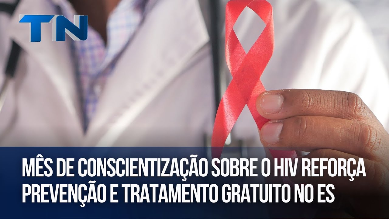Mês de conscientização sobre o HIV reforça prevenção e tratamento ...