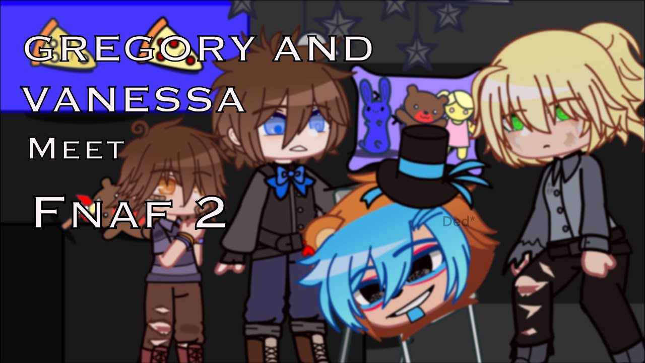 Gregory and Vanessa meet Fnaf 2 | Gacha Club - YouTube