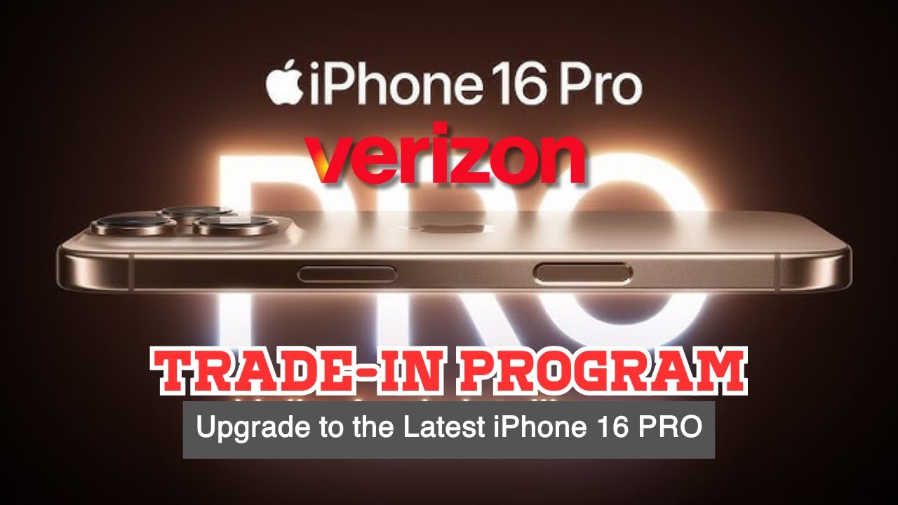Verizon Trade-In Program - Upgrade to the Latest iPhone 16 PRO - YouTube