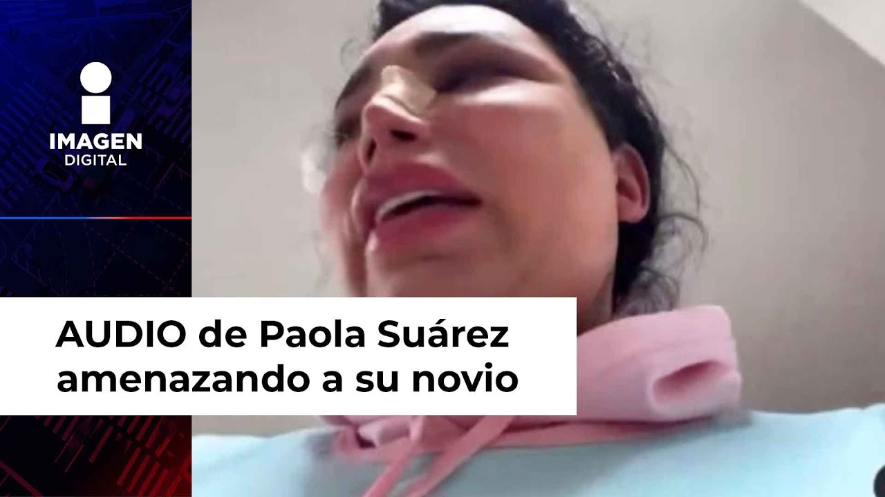 Filtran supuesto AUDIO de Paola Suárez amenazando a su novio - YouTube