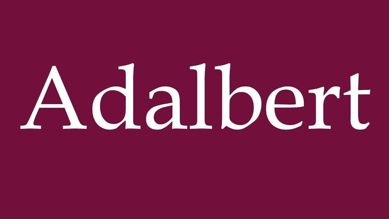 How to Pronounce ''Adalbert'' Correctly in German - YouTube