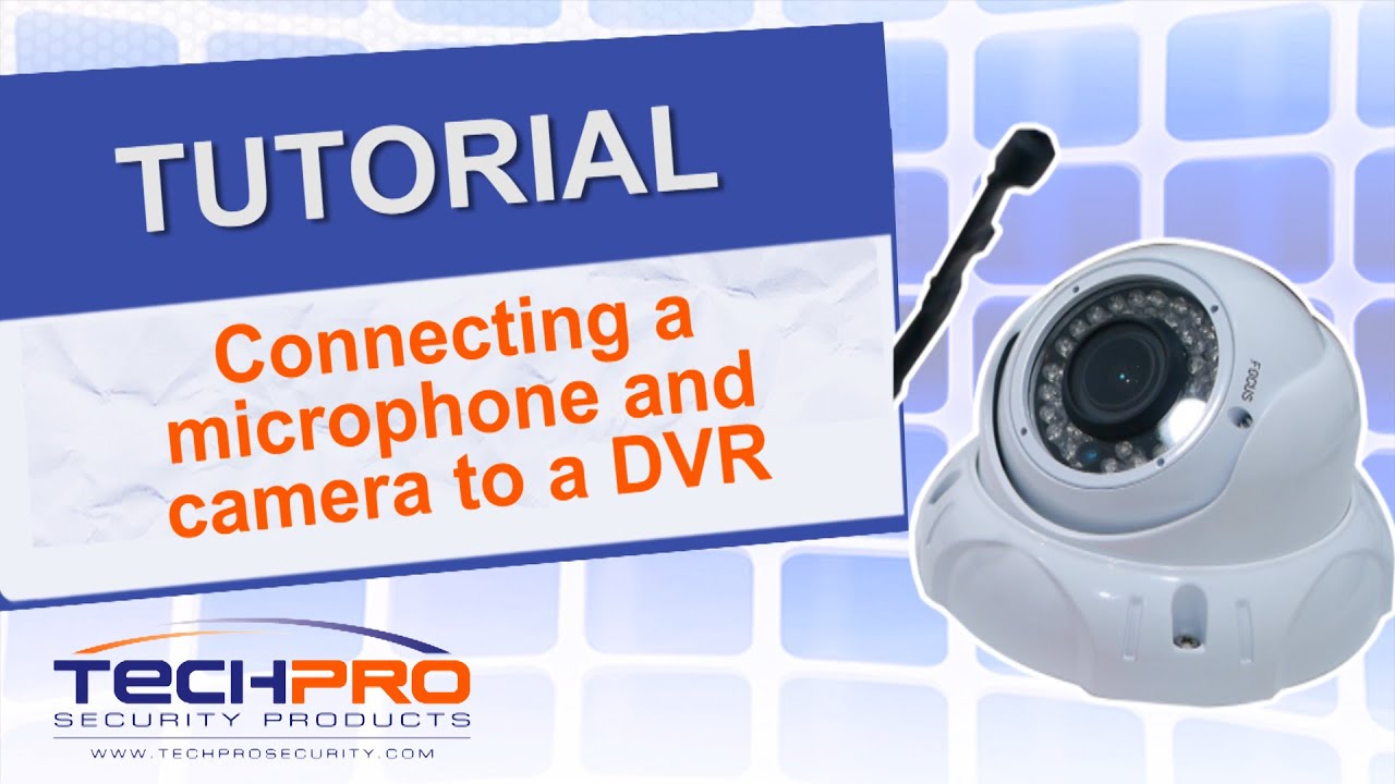 Tutorial - Connecting a Microphone and Camera to a DVR - YouTube