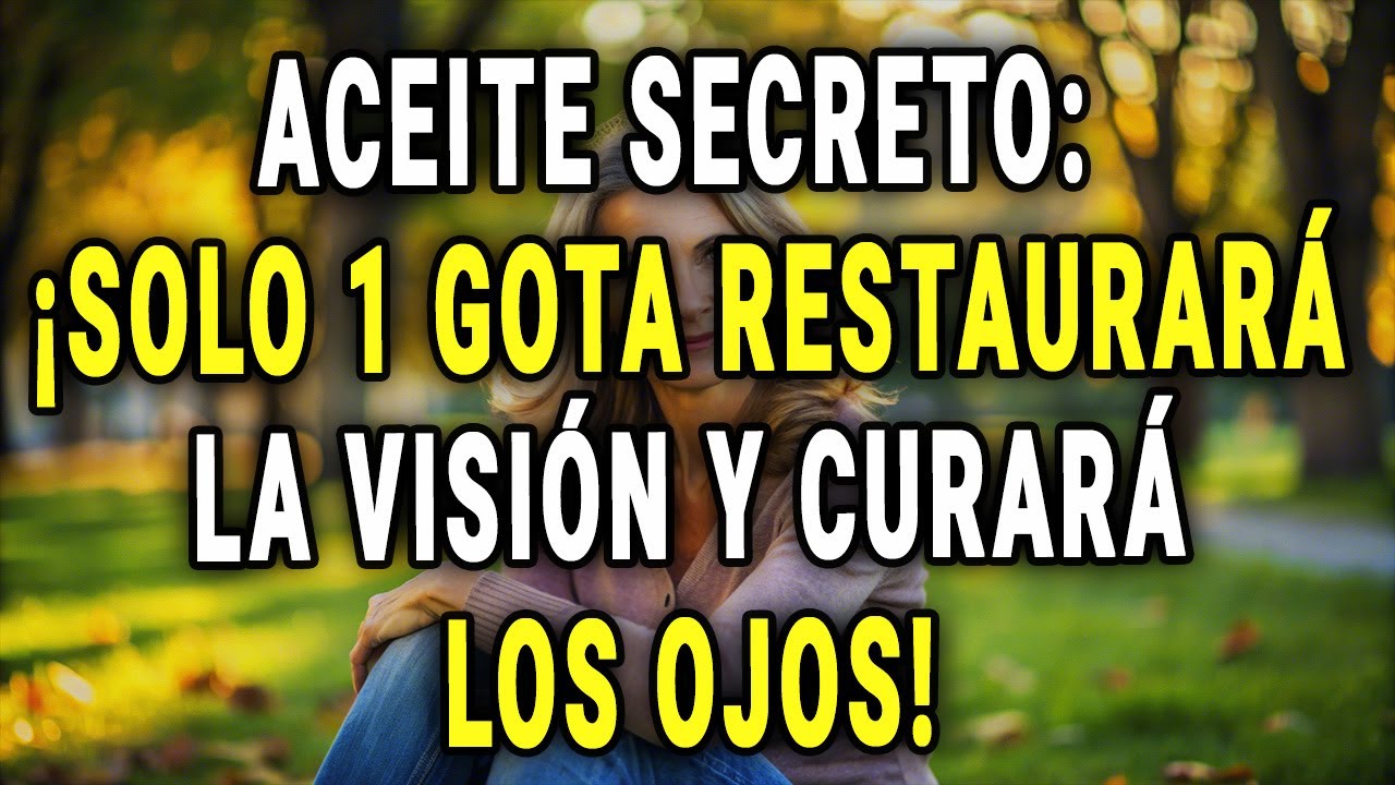 👓ACEITE SECRETO: ¡SOLO 1 GOTA RESTAURARÁ LA VISIÓN Y CURARÁ LOS OJOS ...
