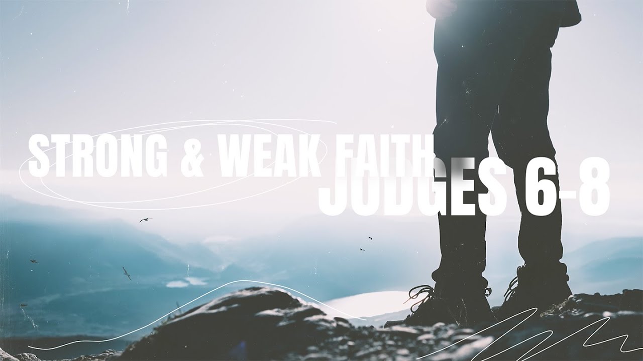 STRONG & WEAK FAITH | JUDGES 7-8 - YouTube