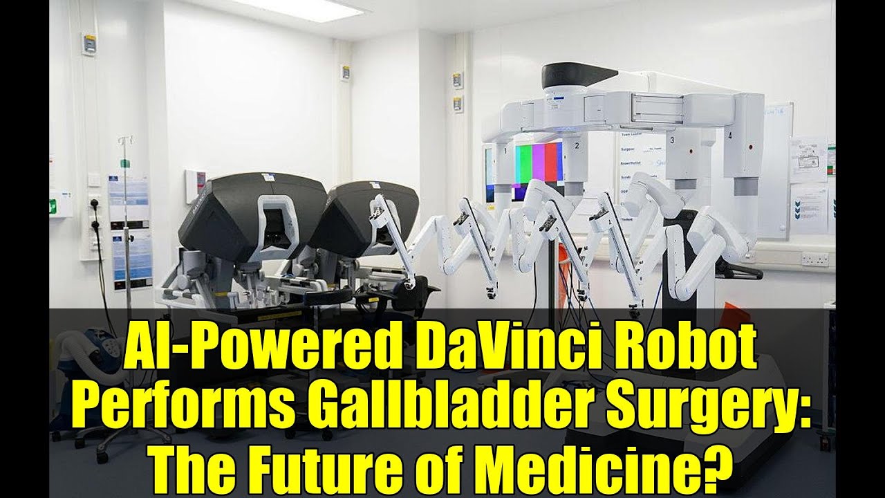 AI-Powered DaVinci Robot Performs Gallbladder Surgery: The Future of ...