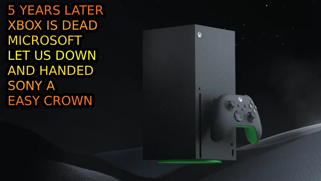 Xbox Series Consoles 5 Years Later. Xbox Is Dead. Microsoft Let Us Down ...