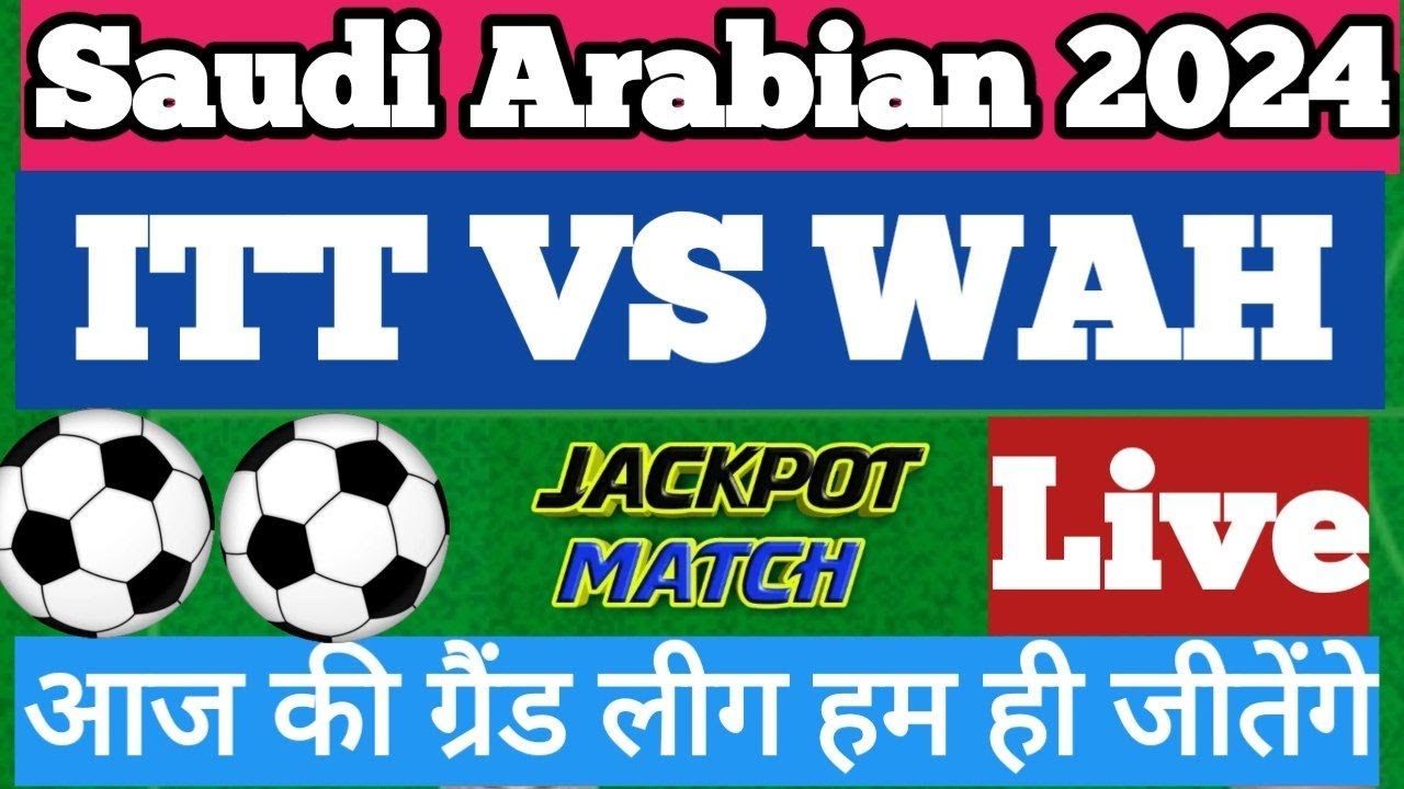 LIVE ITT VS WAH Dream11 Team Football Match Today | Saudi Arabian 2024 ...
