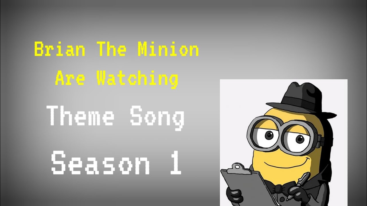 Brian The Minion Are Watching (Theme Song) (Season 1) - YouTube