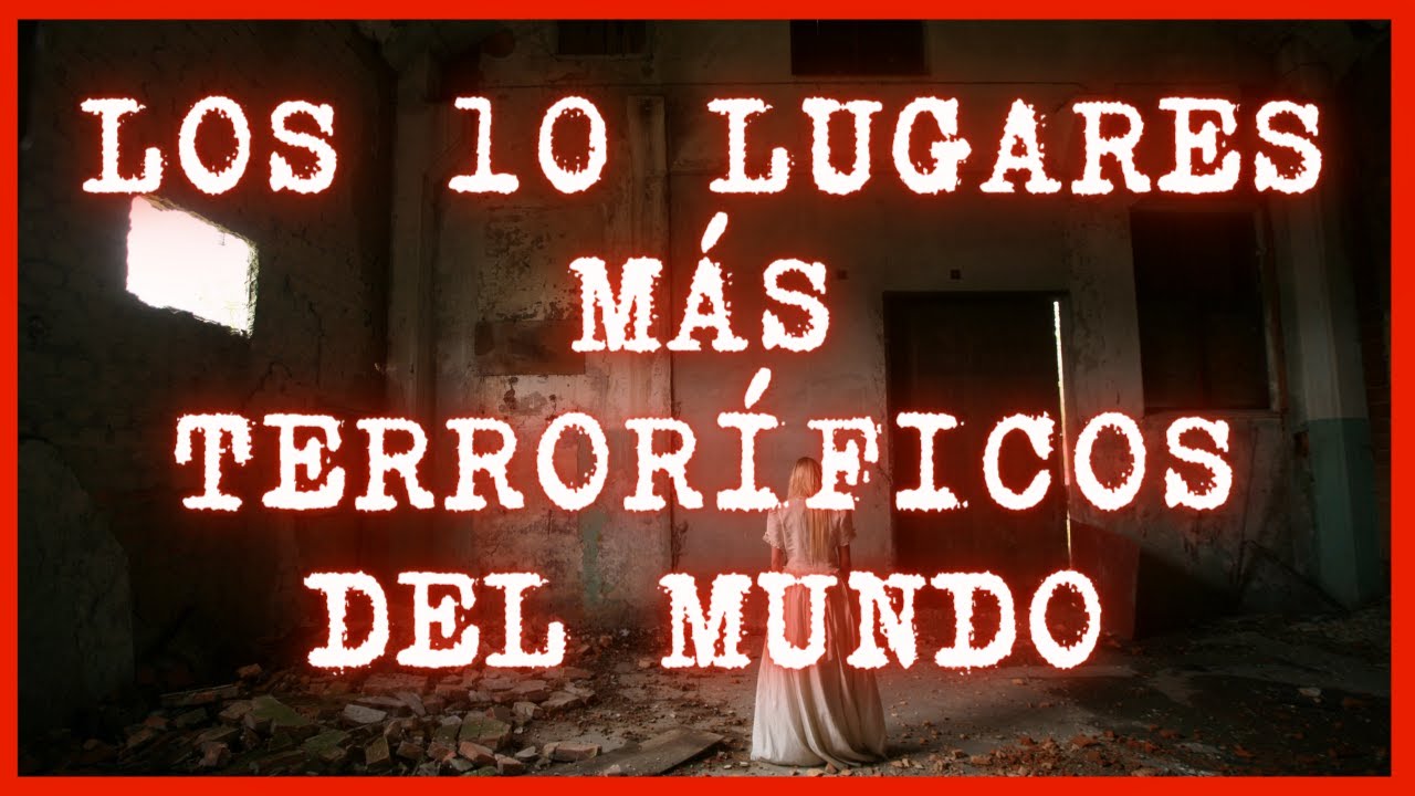 Los 10 Lugares más Terroríficos del Mundo - YouTube Music