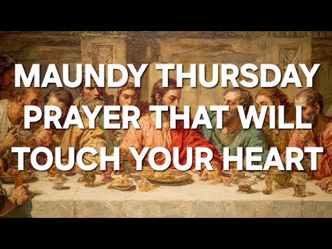 POWERFUL MAUNDY THURSDAY PRAYER WITH BIBLE VERSES JESUS LAST SUPPER PRAYER | HOLY THURSDAY MESSAGE