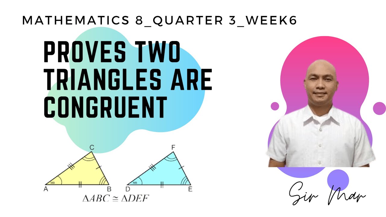 PROVES TWO CONGRUENT TRIANGLES MATH 8 QUARTER 3 WEEK 6 ...