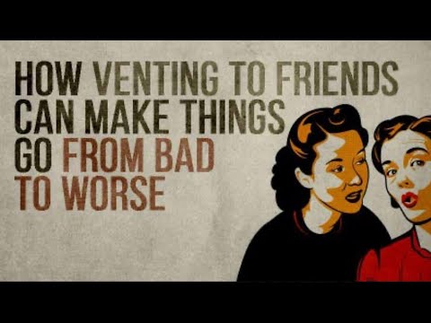 How venting to friends can make things go from bad to worse. # ...