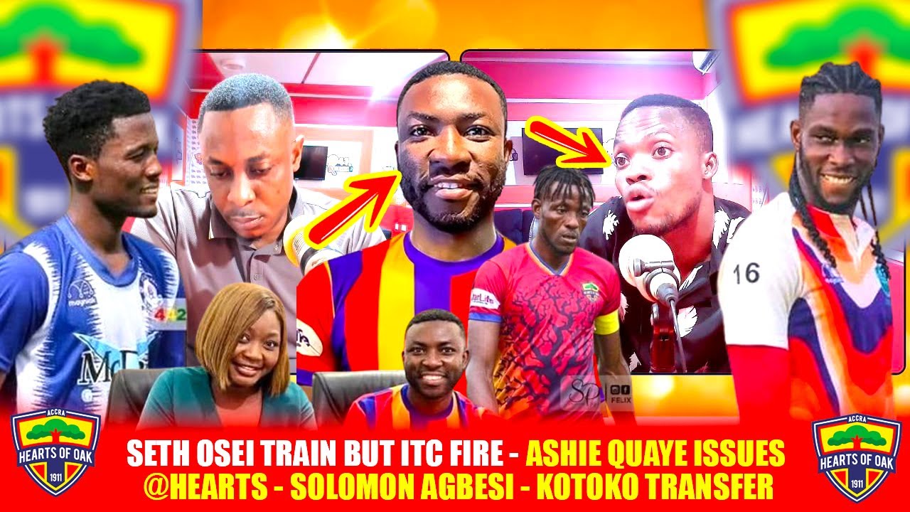 🔴🟡🔵BOOM💥📢SETH OSEI TRAIN BUT ITC FIRE -🌈ASHIE QUAYE ISSUES @HEARTS -💥 ...