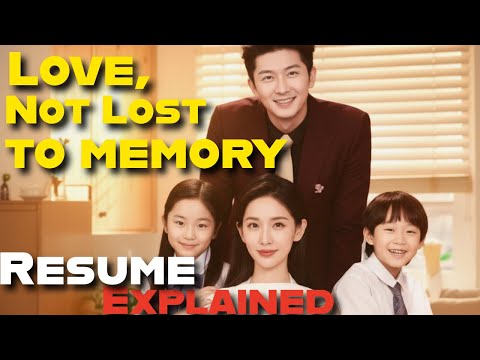Love , Not Lost to Memory - Full Story Recap