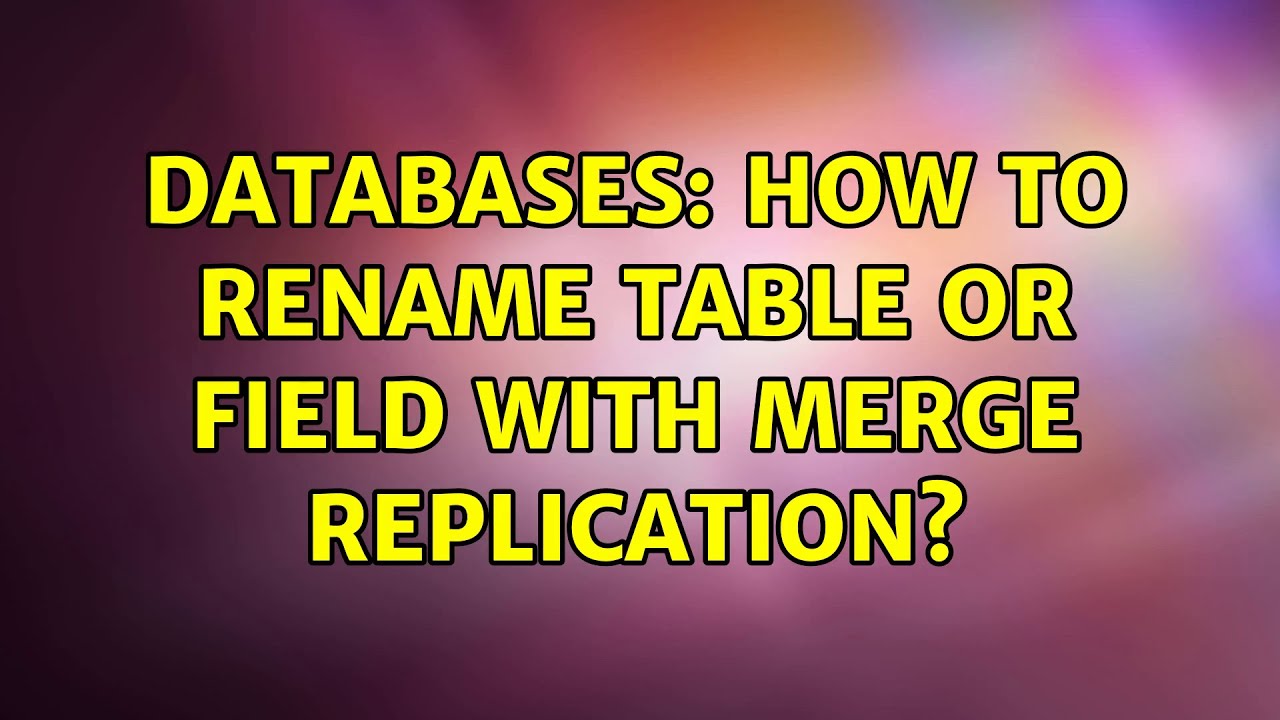 Databases How To Rename Table Or Field With Merge Replication YouTube Databases How To Rename Table Or Field With Merge Replication YouTube