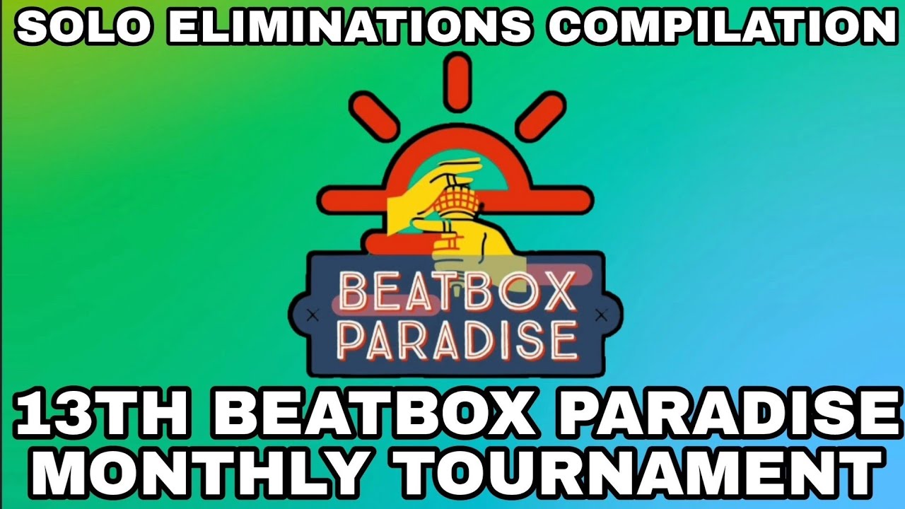 Solo Eliminations Compilation | 13th Beatbox Paradise Monthly ...