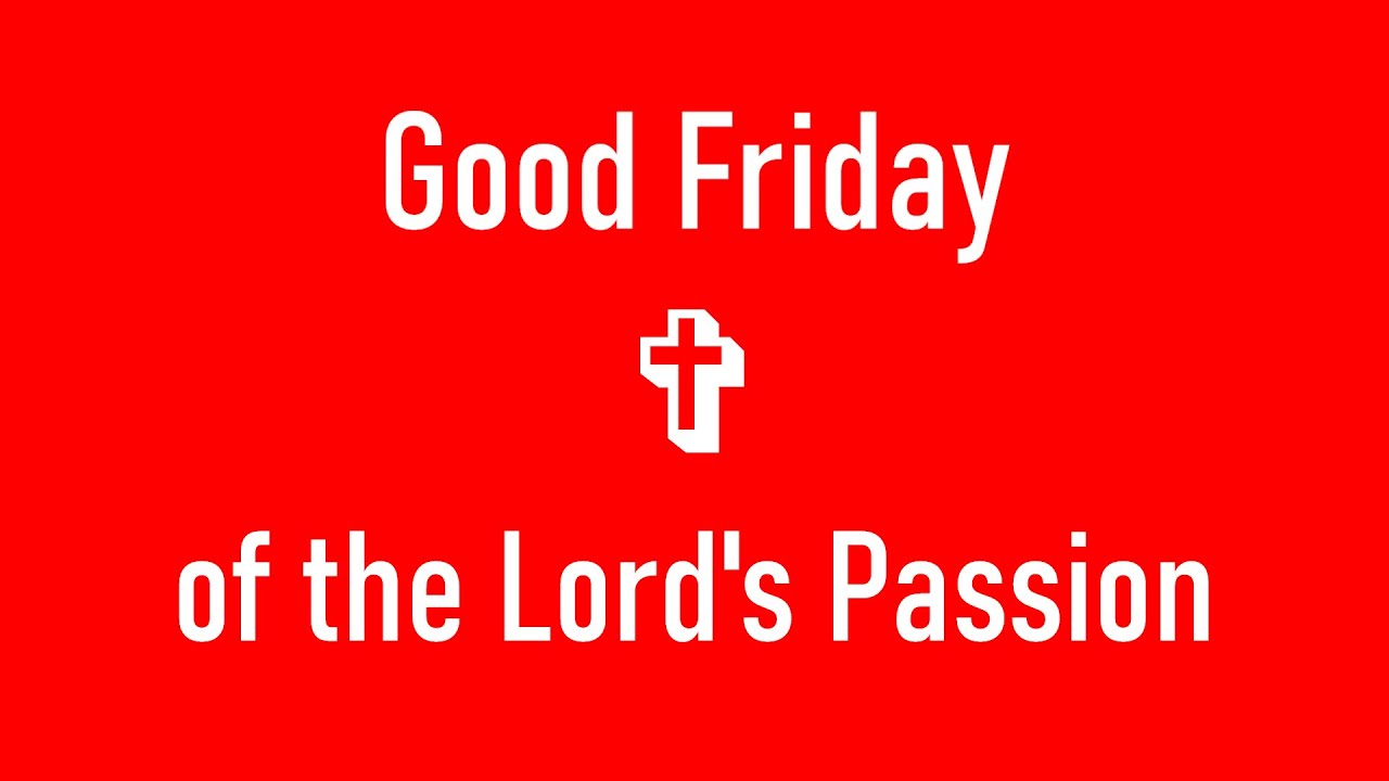 Good Friday of the Lord's Passion - YouTube