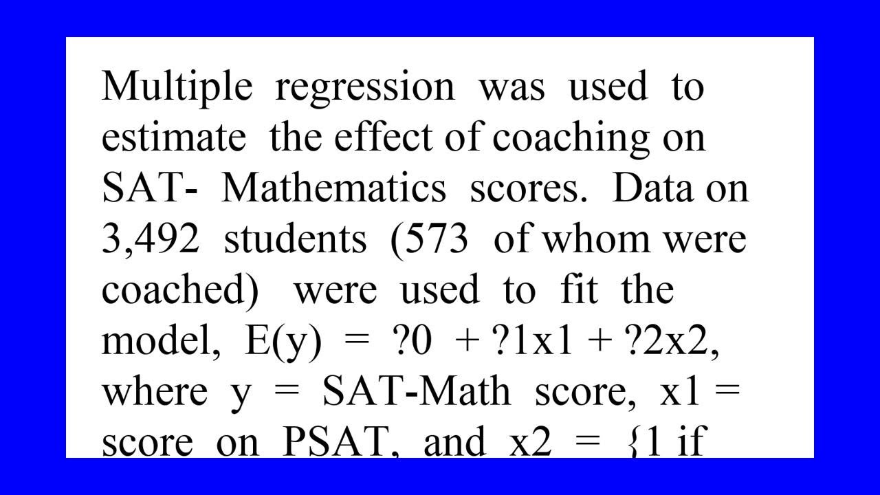 Multiple regression was used to estimate the effect of coaching on SAT Mathematics scores Data ...