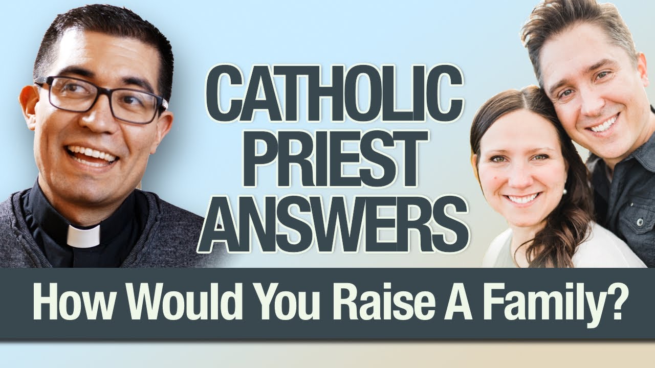Catholic Priest Answers Questions | How Would You Raise a Family? - YouTube