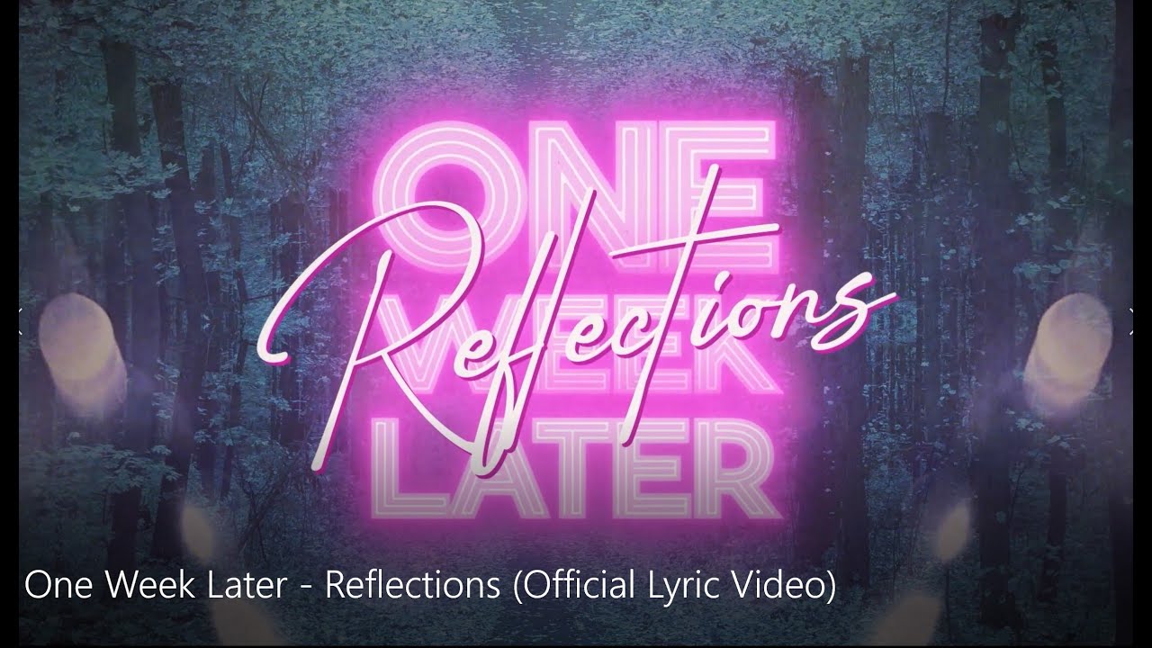 One Week Later Reflections Official Lyric Video YouTube one-week-later-reflections-official-lyric-video-youtube