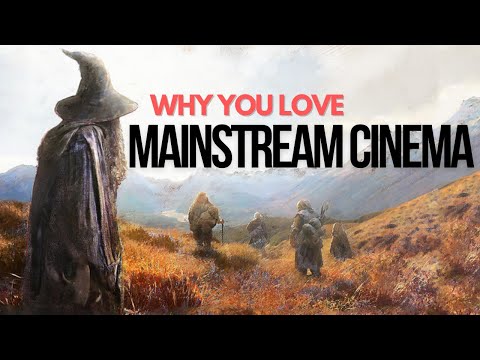 Why You LOVE Mainstream Cinema