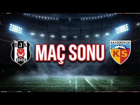 MAÇ SONU | BEŞİKTAŞ - KAYSERİSPOR MAÇ SONU CANLI YAYIN