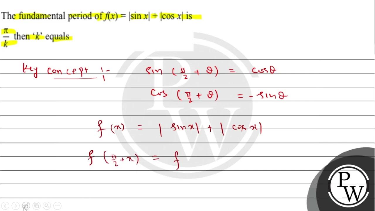 The fundamental period of f(x) = |sin x| + |cos x| is k then ‘k’ equals.... - YouTube