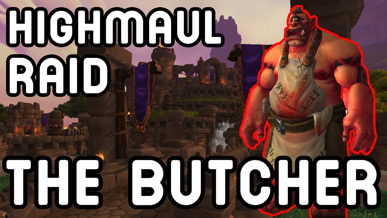 THE BUTCHER: Highmaul Raid (Warlords of Draenor) - YouTube