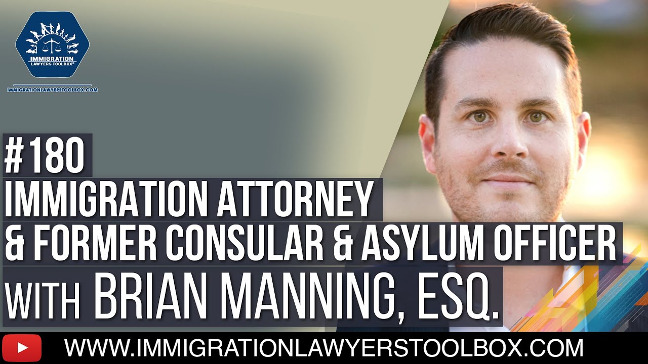 #180 - Brian Manning, Esq., Immigration Attorney & Former Consular ...