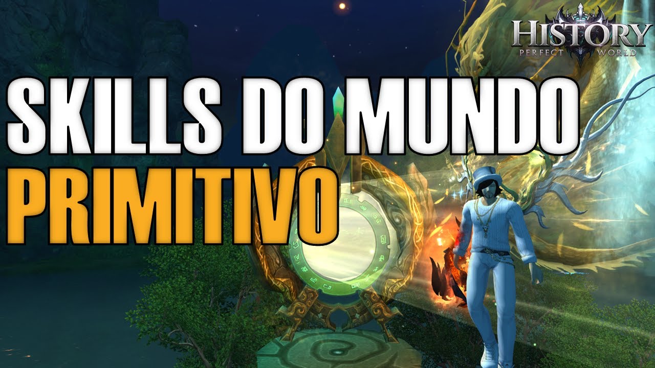 PERFECT WORLD [HISTORY] FINALIZANDO AS SKILLS DO MUNDO PRIMITIVO - YouTube