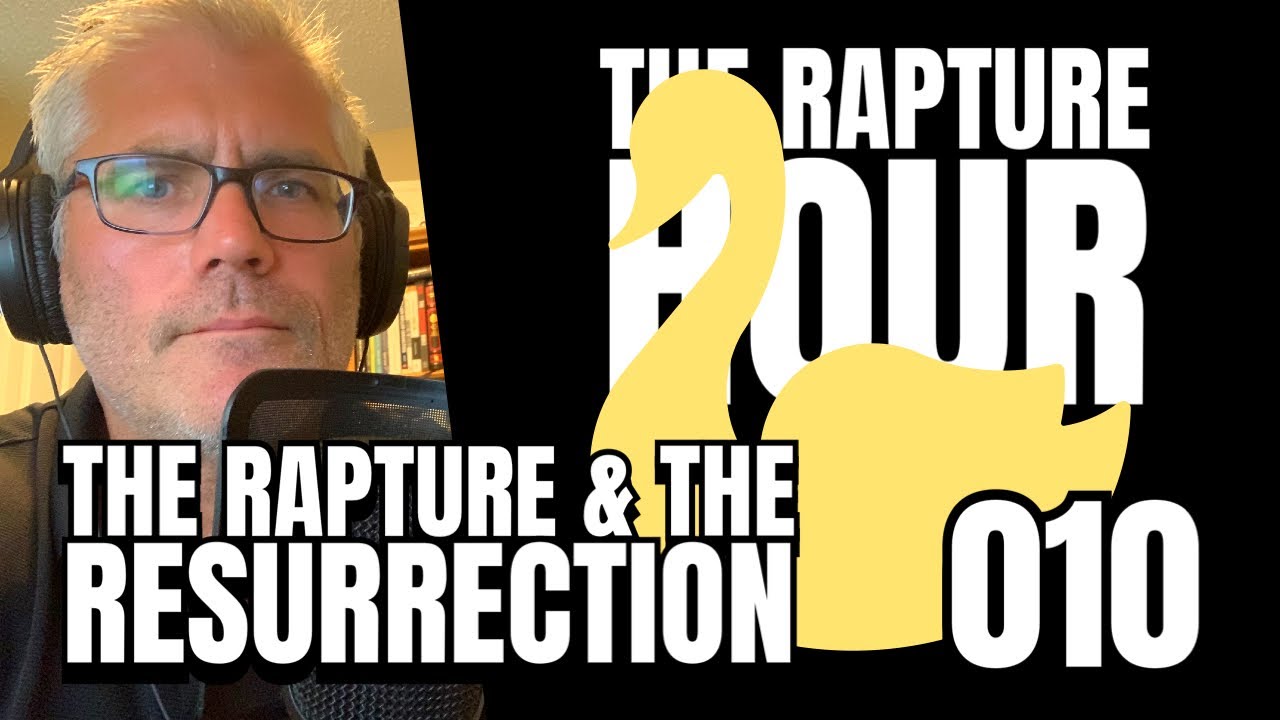 The Rapture and The Resurrection The Rapture Hour Episode 010 - YouTube