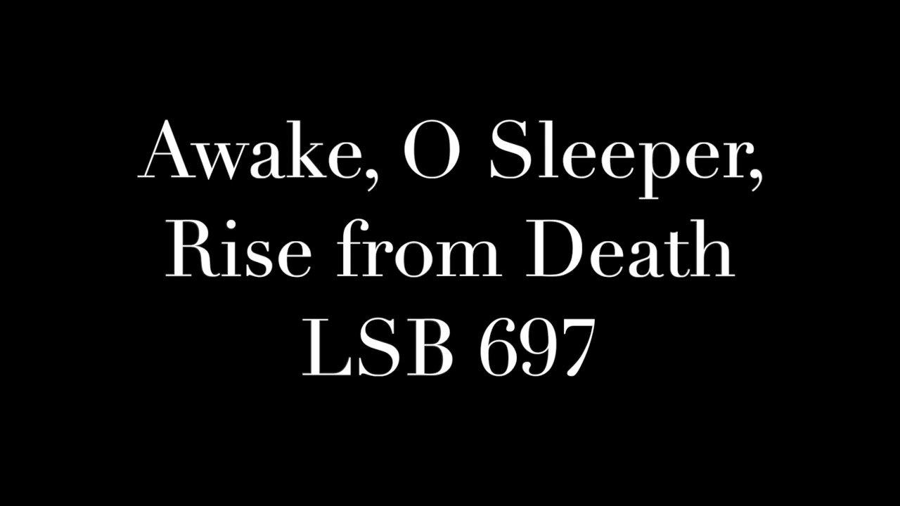 Awake, O Sleeper, Rise from Death LSB 697 - YouTube