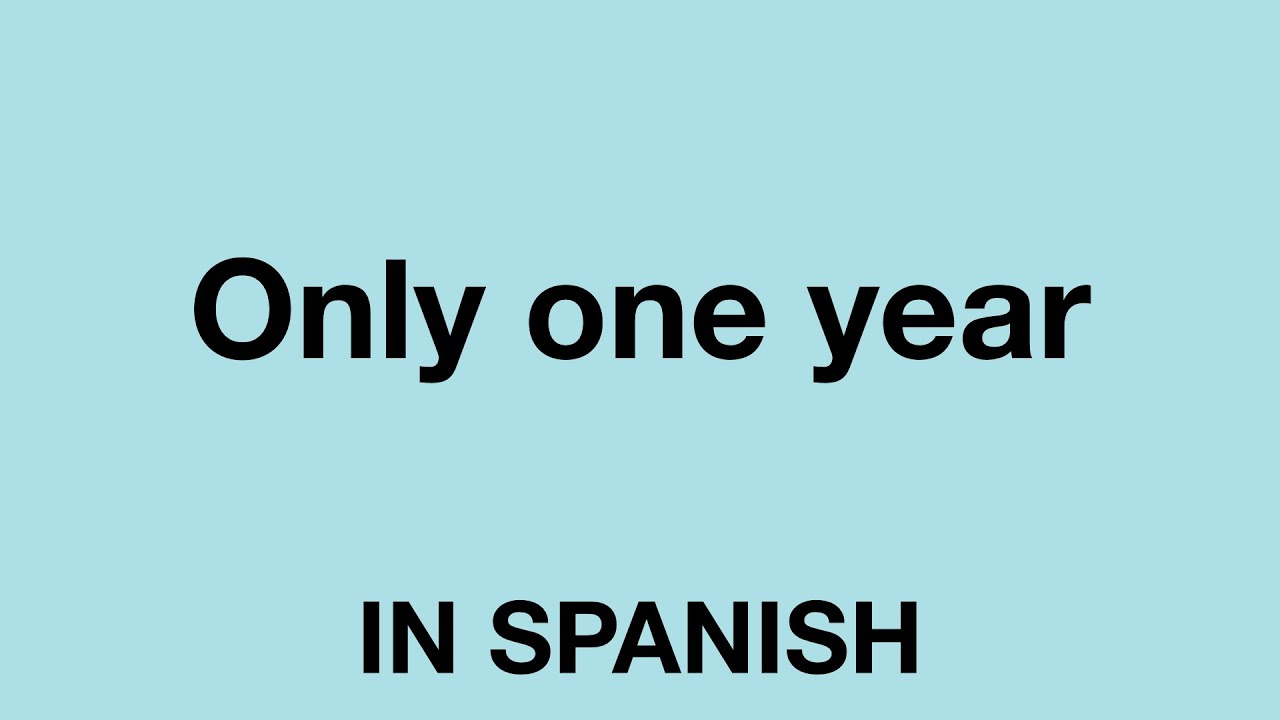 How To Say Only One Year In Spanish YouTube how-to-say-only-one-year-in-spanish-youtube
