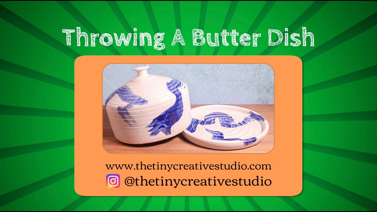 Throwing A Butter Dish - The Tiny Creative Studio - Functional Ceramics ...