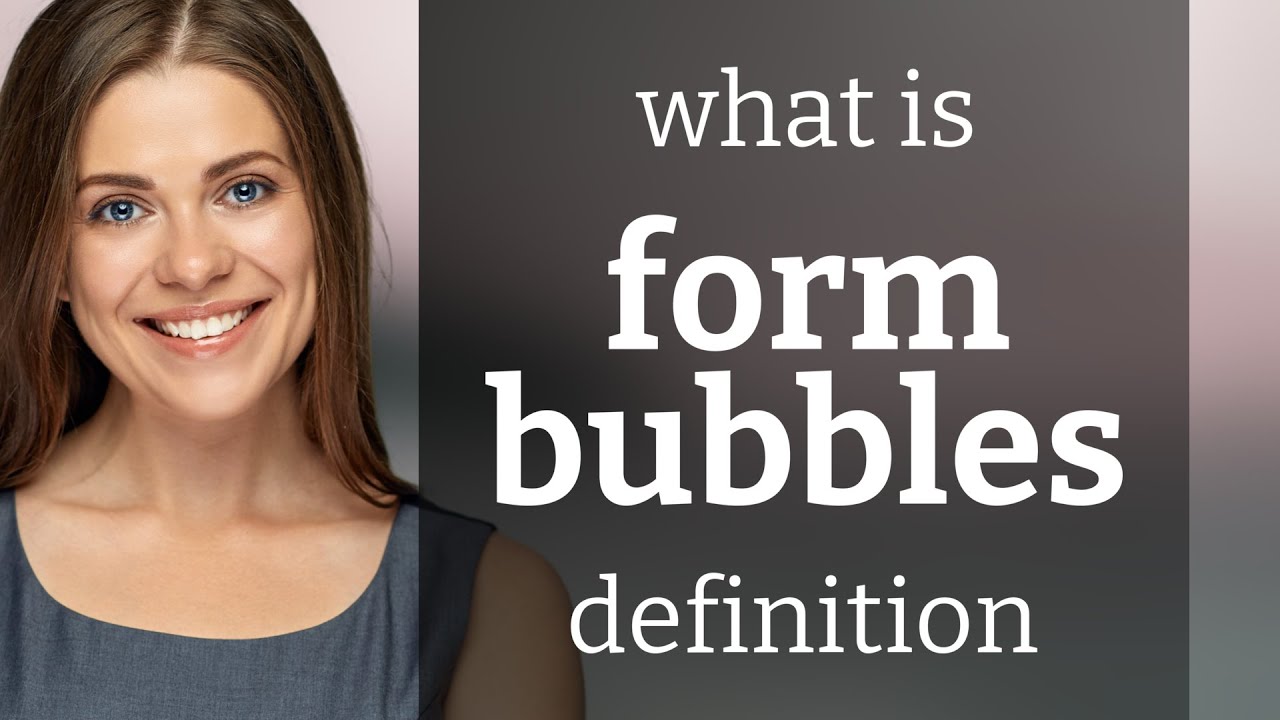 Form bubbles • FORM BUBBLES meaning - YouTube