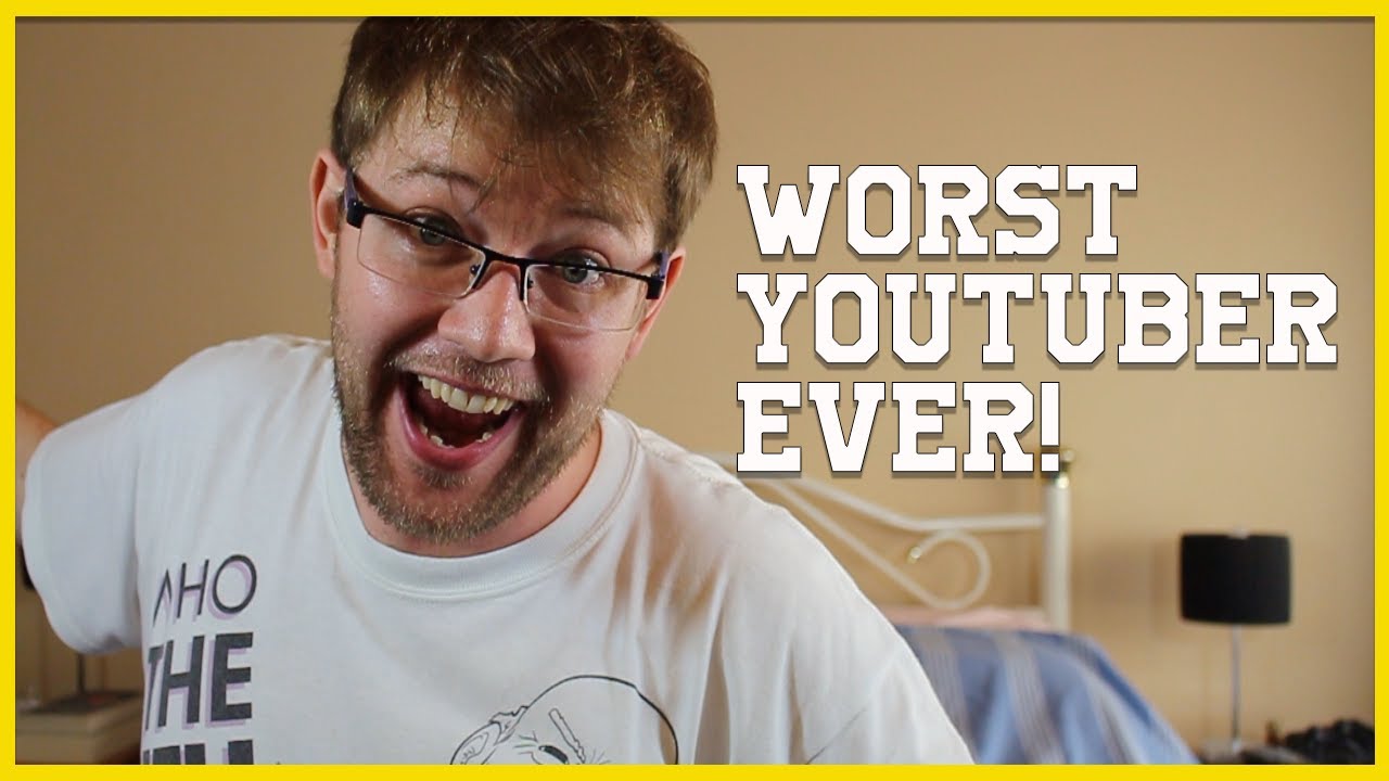 WORST YOUTUBER EVER! - YouTube