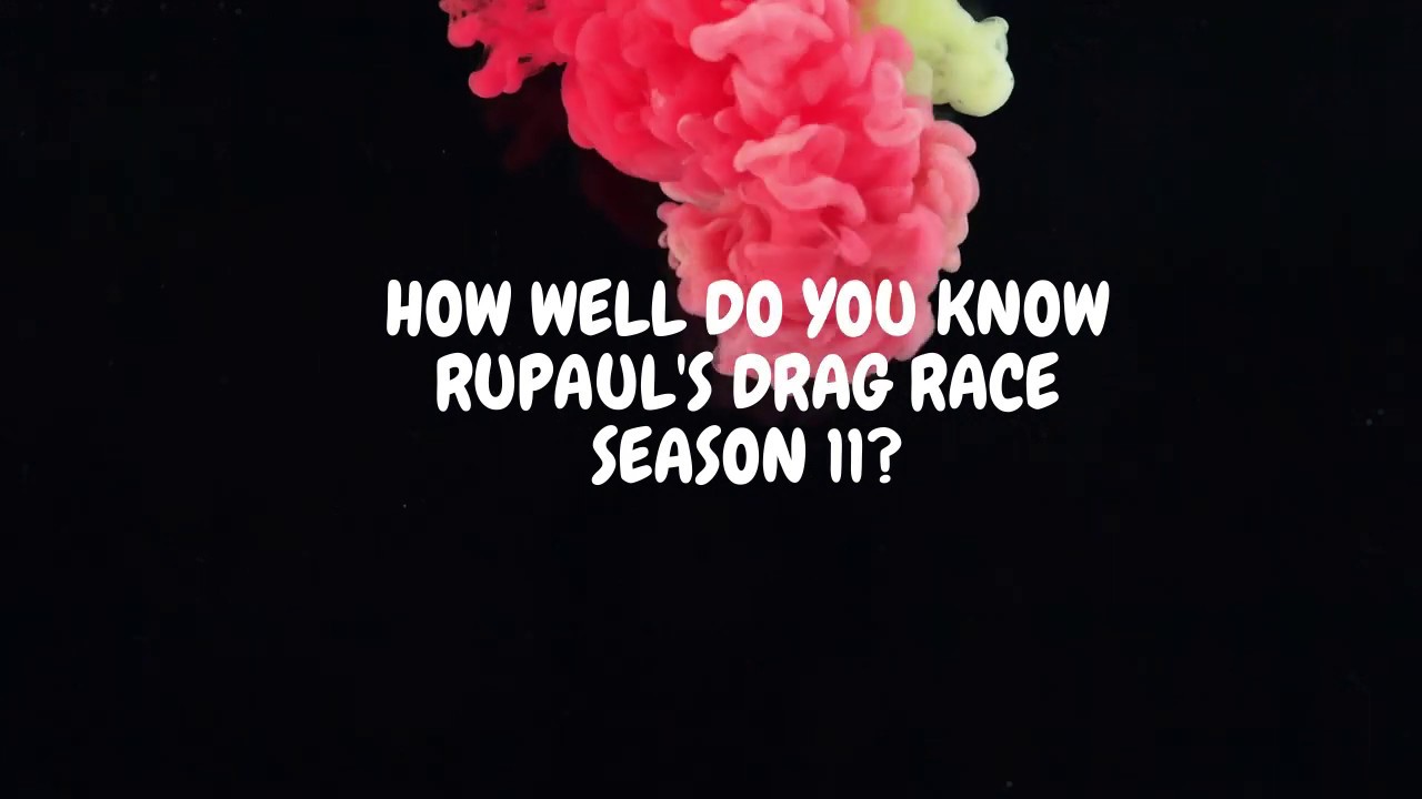 Rupaul's Drag Race Season 11 Trivia | How Well Do You Know Rupaul's ...