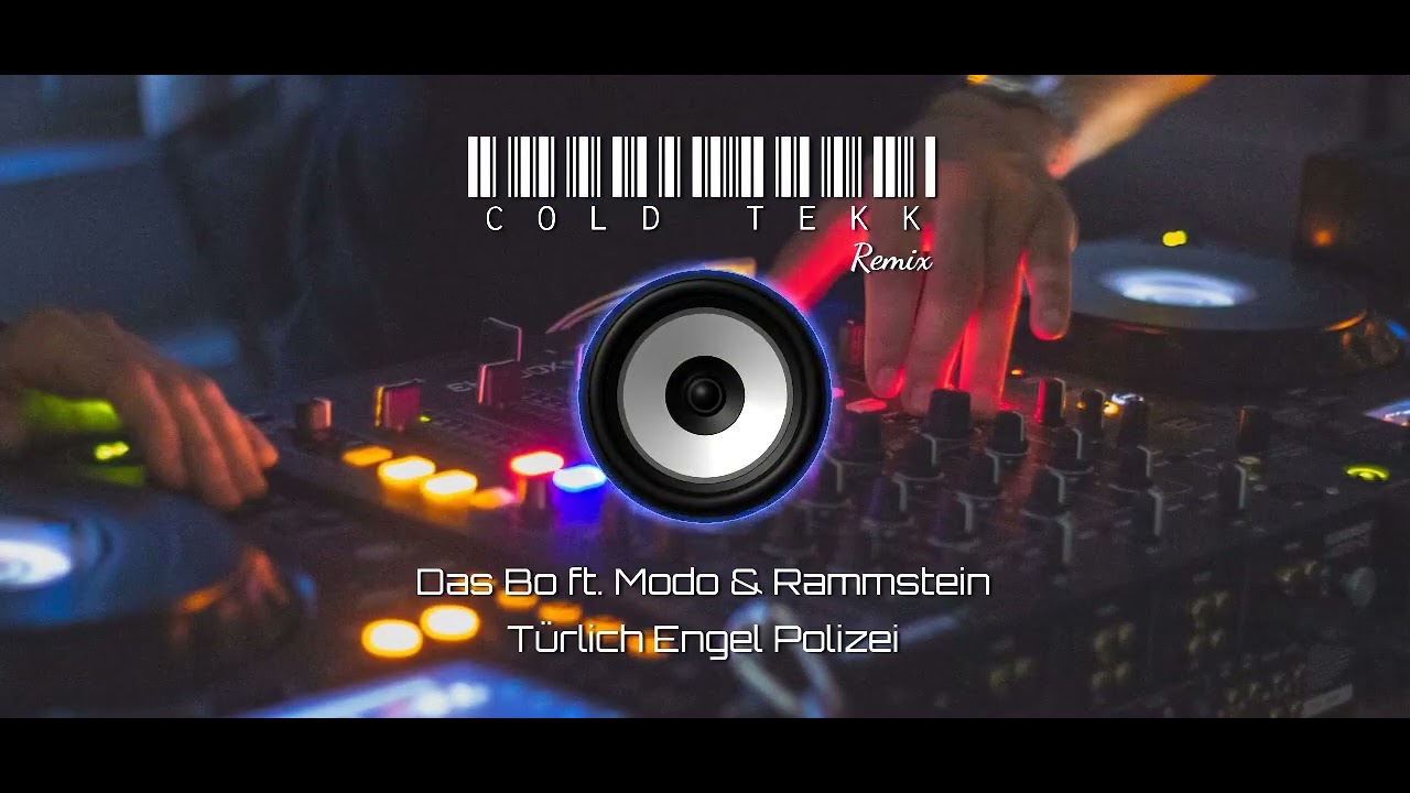 Cold Tekk Remix - Das Bo Ft. Modo & Rammstein - Türlich Engel Polizei ...