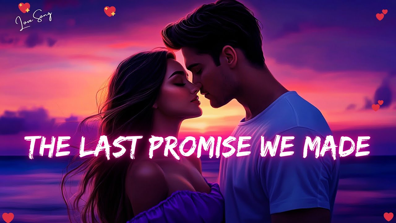 ️ The Last Promise We Made ️ Unforgettable Love Lyrics That Will Touch ...