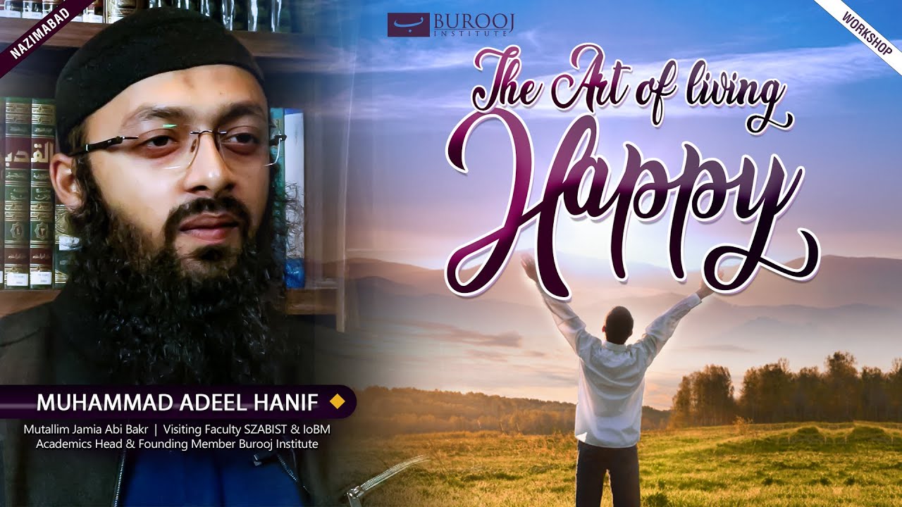 Art of Living Happy | Sheikh Muhammad Adeel Hanif - YouTube